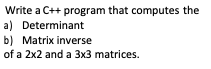 Solved Write a C++ program that computes the a) Determinant | Chegg.com