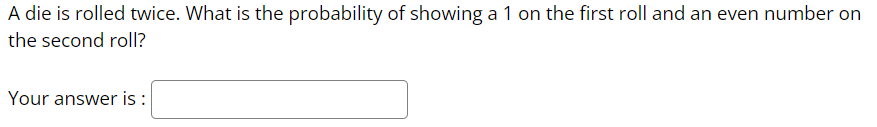 Solved A die is rolled twice. What is the probability of | Chegg.com