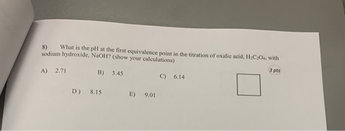 Solved 8) What is the pH at the first equivalence point in | Chegg.com