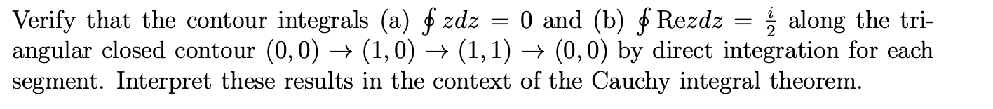 Solved = Verify that the contour integrals (a) Ø zdz O and | Chegg.com