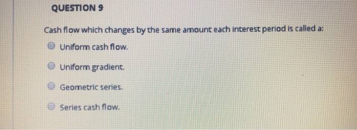 Solved QUESTIONS Cash flow which changes by the same amount | Chegg.com