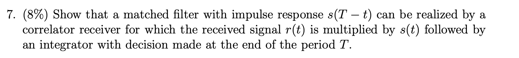 Solved (8%) Show that a matched filter with impulse response | Chegg.com