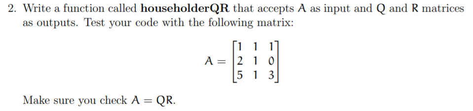 Solved 2. Write a function called householder QR that | Chegg.com