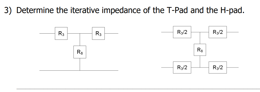 3) Determine the iterative impedance of the T-Pad and | Chegg.com