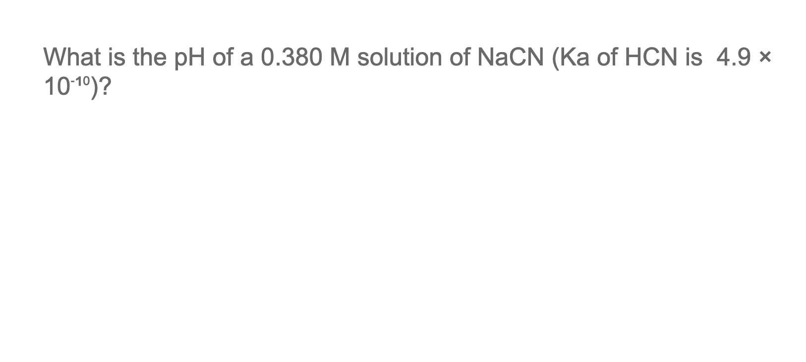 Solved What is the pH of a 0.380M solution of NaCN (Ka of | Chegg.com