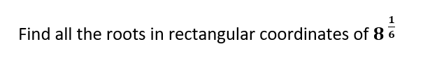 Solved Find all the roots in rectangular coordinates of 8 6 | Chegg.com