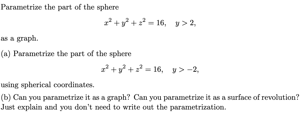 Solved Parametrize the part of the sphere x2+y2+z2=16,y>2, | Chegg.com