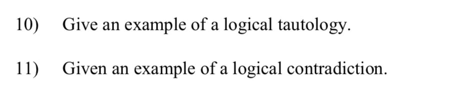 Solved 10) Give an example of a logical tautology. 11) Given | Chegg.com