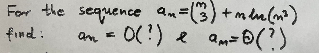 Solved For the sequence an=([m],[3])+mln(n3)find: ,an=O(?) | Chegg.com