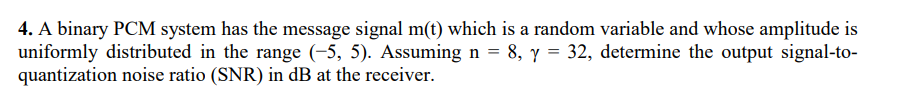 Solved 4. A binary PCM system has the message signal m(t) | Chegg.com