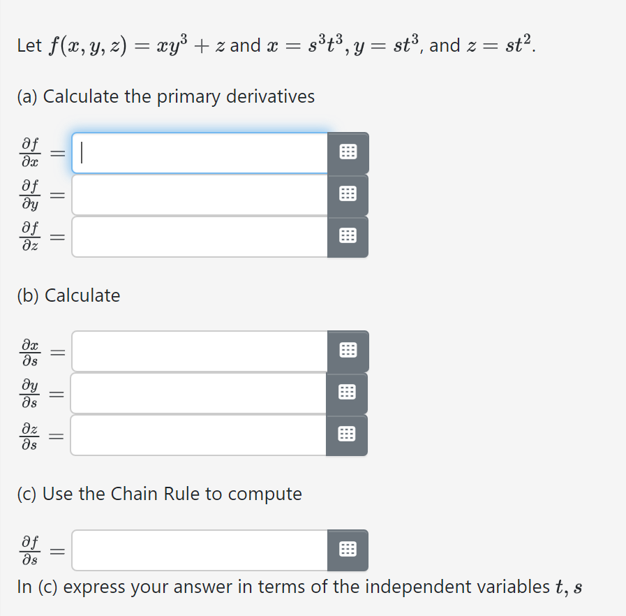 Solved Let f(x,y,z)=xy3+z and x=s3t3,y=st3, and z=st2. (a) | Chegg.com