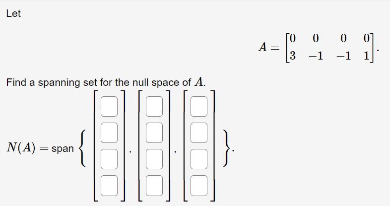 Solved Let A=[030−10−101] Find a spanning set for the null | Chegg.com