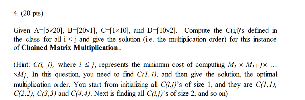 Solved 4. (20 pts) Given A=[5x20], B=[20x1], C=[1x10], and | Chegg.com