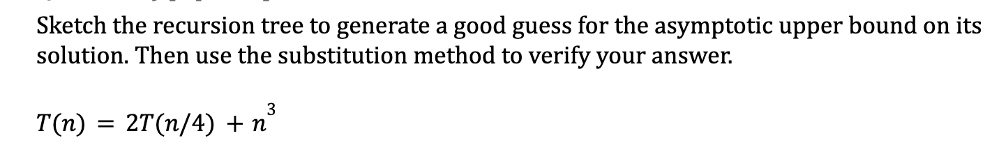 Solved Sketch the recursion tree to generate a good guess | Chegg.com