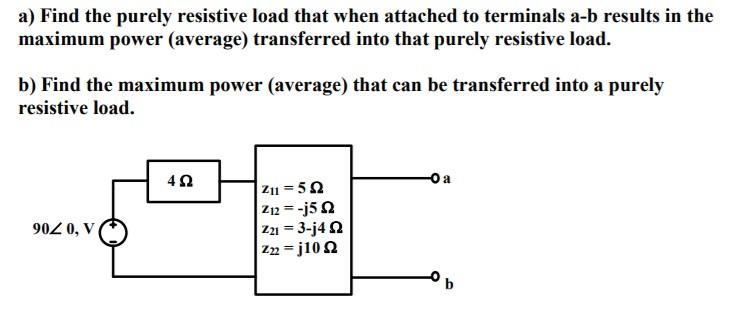Solved a) Find the purely resistive load that when attached | Chegg.com