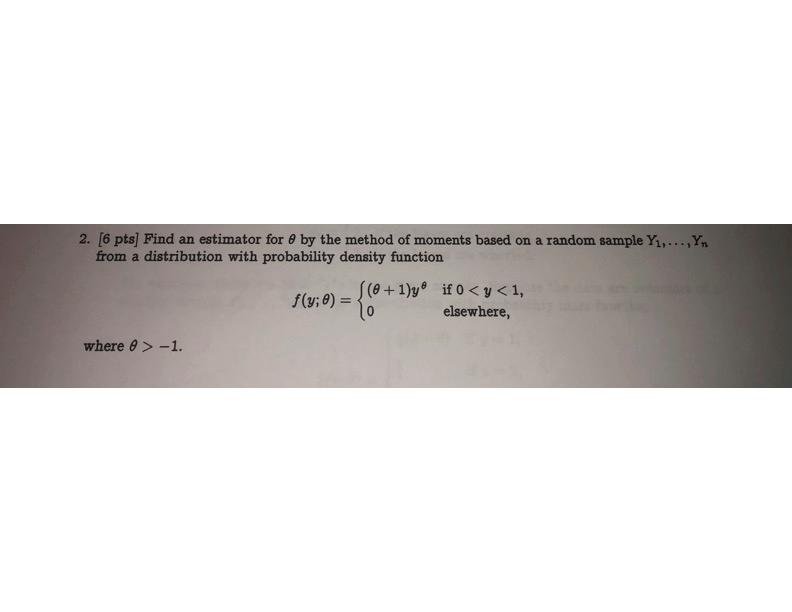 Solved 2. [ 6 pts] Find an estimator for θ by the method of | Chegg.com