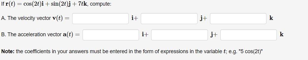 Solved If r(t)=cos(2t)i+sin(2t)j+7tk, compute: A. The | Chegg.com