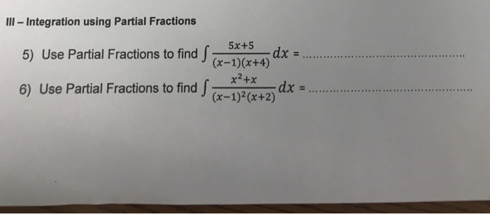 Solved III - Integration using Partial Fractions 5x+5 5) Use | Chegg.com