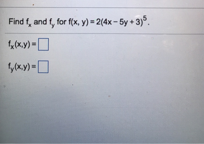 Solved Find f_x and f_y for f(x, y) = 2(4x - 5y + 3)^5. | Chegg.com