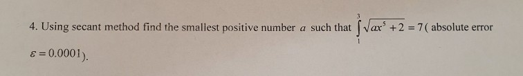 4. Using secant method find the smallest positive | Chegg.com