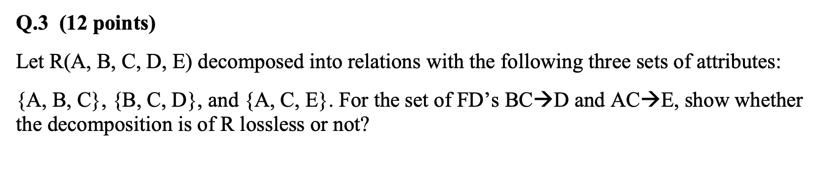 Solved Q.3 (12 points) Let R(A, B, C, D, E) decomposed into | Chegg.com