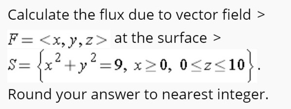 Solved Calculate the flux due to vector field > F= at the | Chegg.com