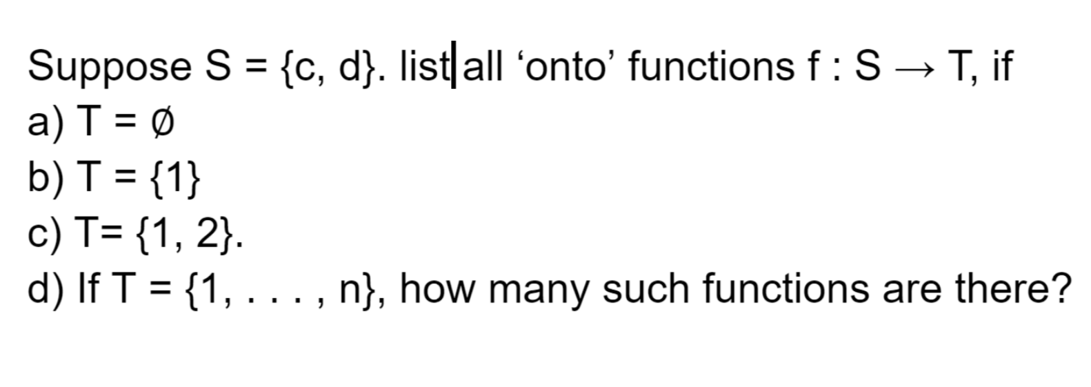 Solved Suppose S={c,d}. list|all 'onto' functions f:S→T, if | Chegg.com