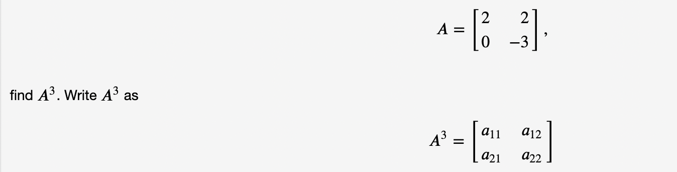 Solved A=[220-3],find A3. ﻿Write A3 ﻿asA3=[a11a12a21a22] | Chegg.com