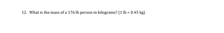Solved 12. What is the mass of a 176 lb person in kilograms? | Chegg.com