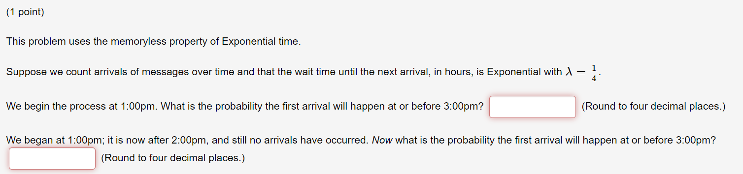Solved (1 point) This problem uses the memoryless property | Chegg.com
