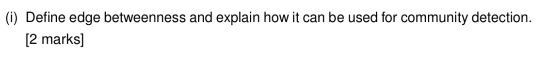 Solved (i) Define edge betweenness and explain how it can be | Chegg.com