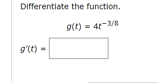Solved Differentiate the function. g(t)=4t−3/8 | Chegg.com