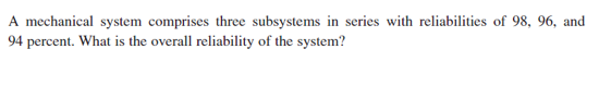 Solved A mechanical system comprises three subsystems in | Chegg.com