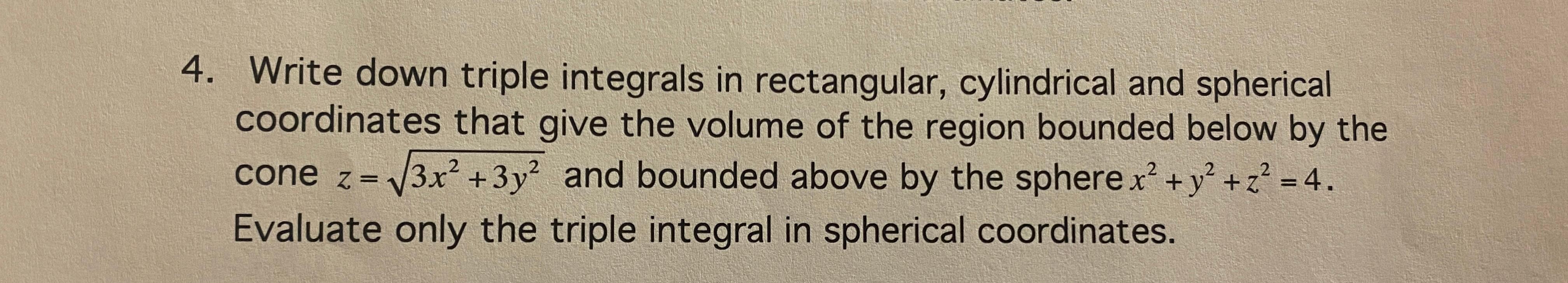 Solved 4. Write down triple integrals in rectangular, | Chegg.com