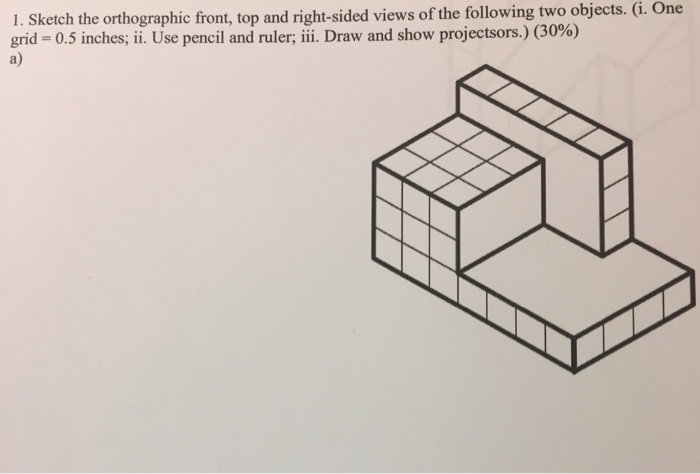 Solved sketch the orthographic front, top and right-sided | Chegg.com