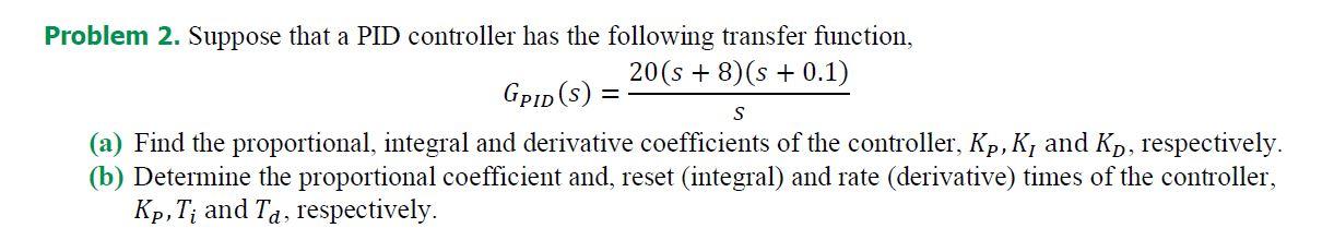 Solved S Problem 2. Suppose that a PID controller has the | Chegg.com