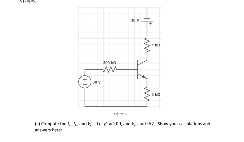 Solved Figure 6(a) ﻿Compute the IB,IC, ﻿and VCE. ﻿Let β=200, | Chegg.com