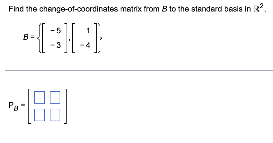 Solved Find the change-of-coordinates matrix from B to the | Chegg.com