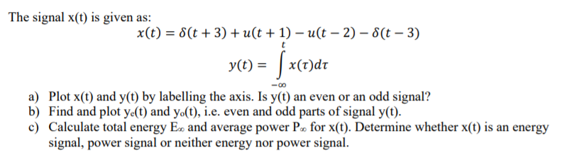 Solved The signal x(t) is given as: x(t) = $(t + 3) +u(t + | Chegg.com