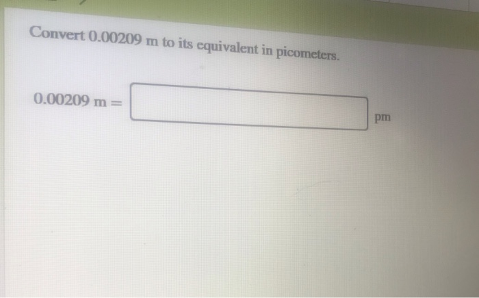 Solved Convert 0.00209 m to its equivalent in picometers. | Chegg.com