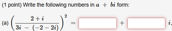 Solved (1 point) Write the following numbers in a + bi form: | Chegg.com