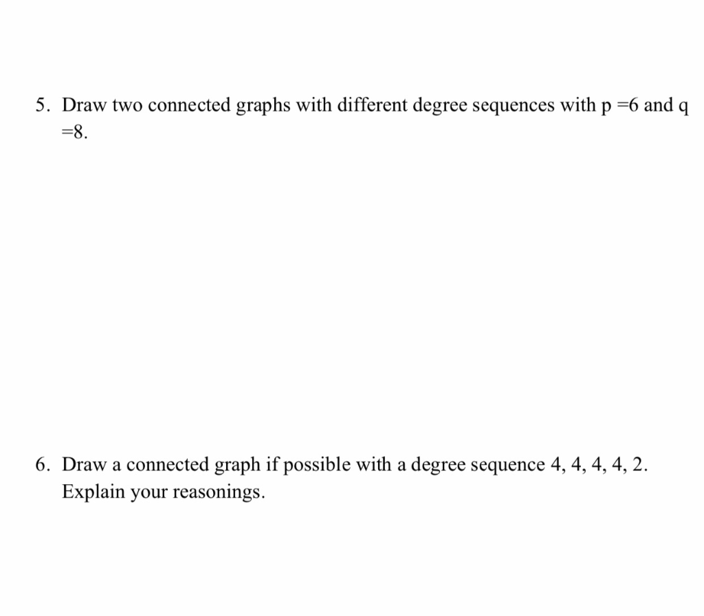 Solved 5. Draw two connected graphs with different degree | Chegg.com