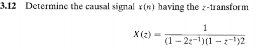 Solved 3.12 Determine the causal signal x(n) having the | Chegg.com