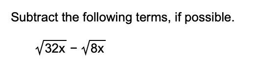 Solved Subtract the following terms, if possible.32x2-8x2 | Chegg.com