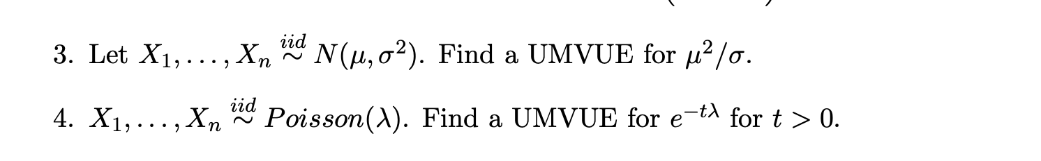 Solved 3. Let X1,…,Xn∼iidN(μ,σ2). Find a UMVUE for μ2/σ 4. | Chegg.com