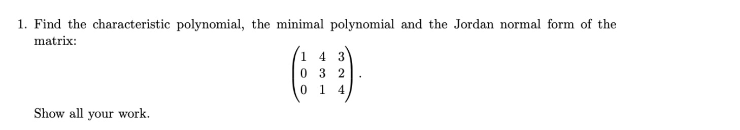 Solved find the characteristics polynomial, the minimal | Chegg.com