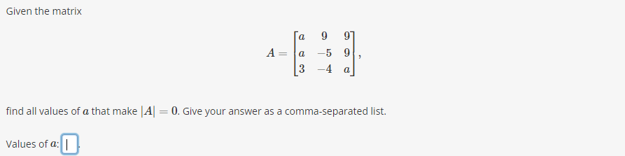 Solved Given the matrix A=⎣⎡aa39−5−499a⎦⎤ find all values of | Chegg.com