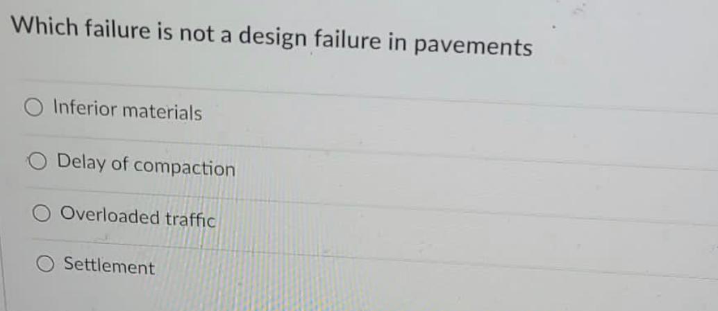 Solved Which failure is not a design failure in pavements | Chegg.com