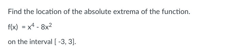 Solved Find the location of the absolute extrema of the | Chegg.com