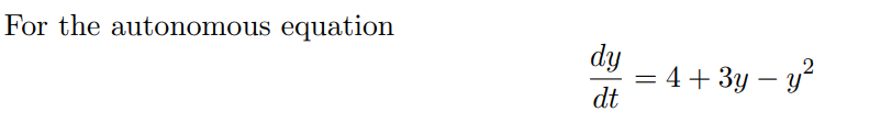 Solved For the autonomous equation dtdy=4+3y−y2 | Chegg.com